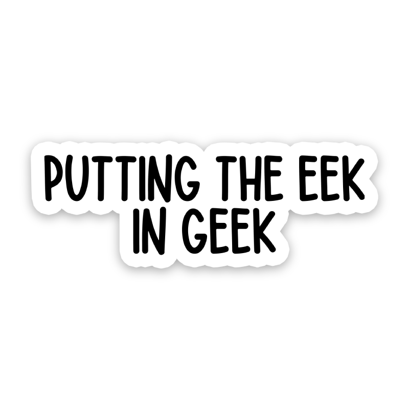 Putting The Eek In Geek Sticker – Sticker Horse